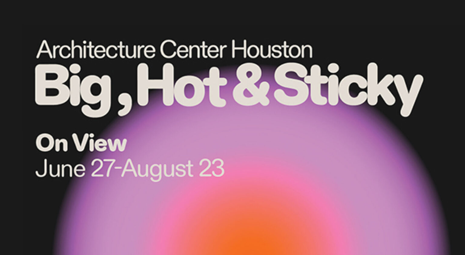 Big, Hot & Sticky - AIA Houston